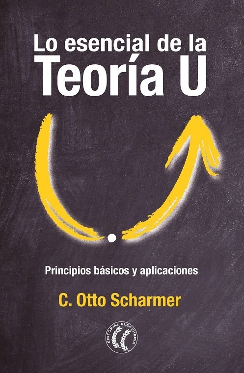 LO ESENCIAL DE LA TEORIA U - Livriz Sell - Distribuidor de Libros